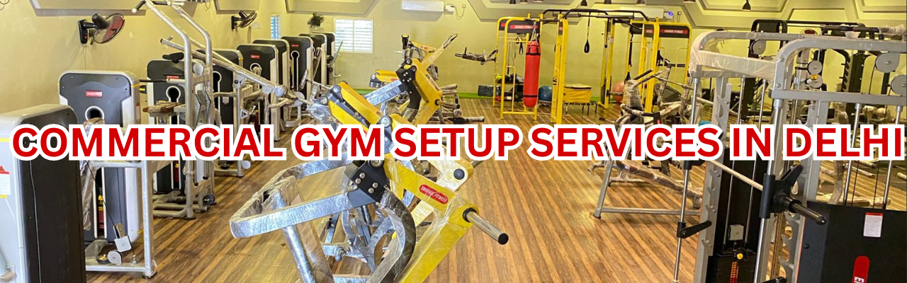 COMMERCIAL GYM SETUP SERVICES IN delhi